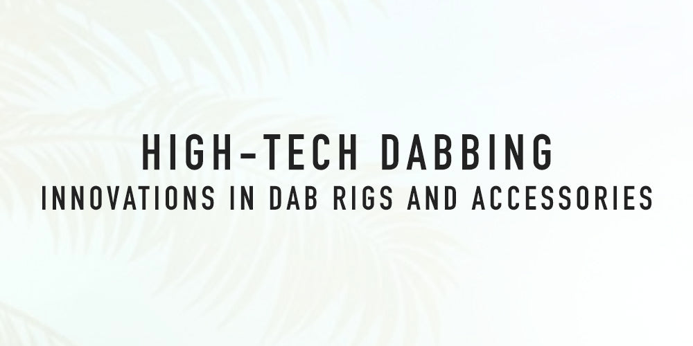 High-Tech Dabbing: Innovations in Dab Rigs and Accessories – aLeaf Glass