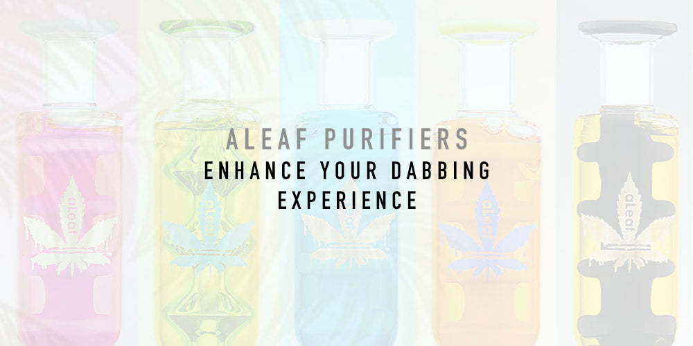 aLeaf Purifiers: Enhance Your Dabbing Experience – aLeaf Glass