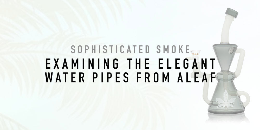 Sophisticated Smoke: Examining the Elegant Water Pipes from aLeaf ...