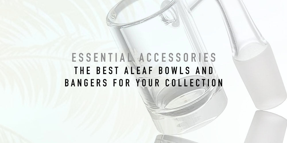 Essential Accessories: The Best aLeaf Bowls and Bangers for Your Colle ...