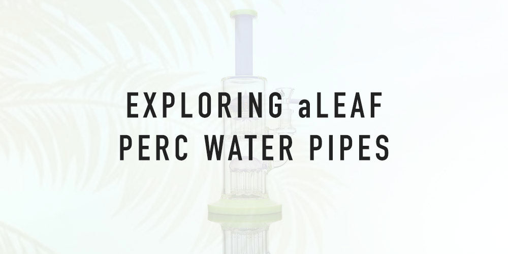 Exploring aLeaf Perc Water Pipes – aLeaf Glass