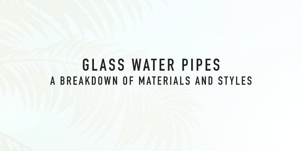 Glass Water Pipes: A Breakdown of Materials and Styles – aLeaf Glass