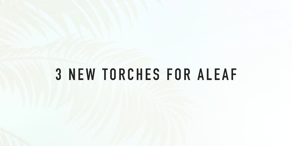 3 New Torches for aLeaf – aLeaf Glass