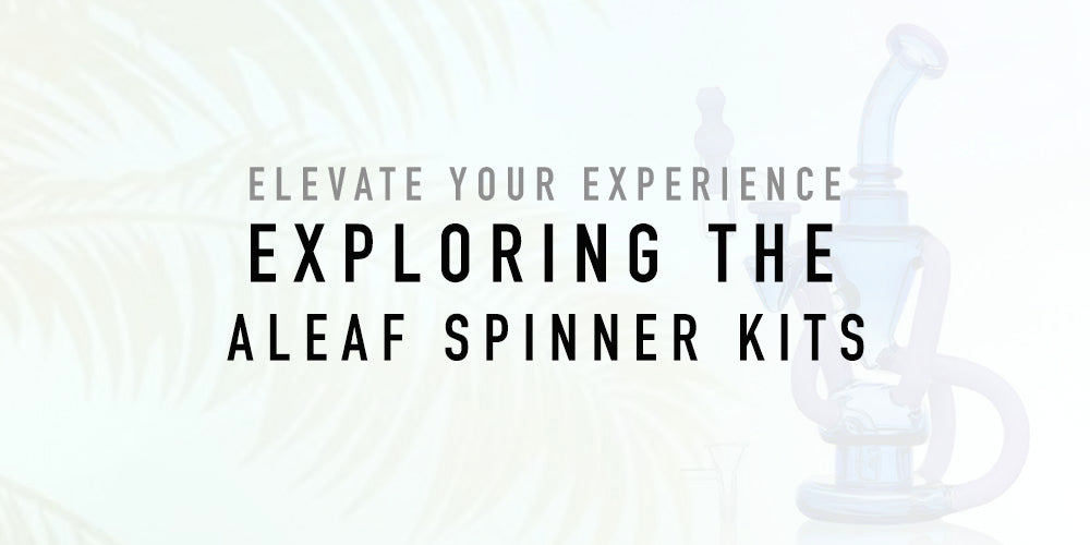 Elevate Your Experience: Exploring the aLeaf Spinner Kits – aLeaf Glass